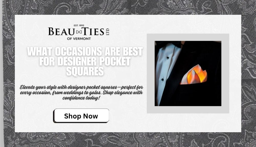 What Occasions Are Best for Designer Pocket Squares – Beau Ties of Vermont